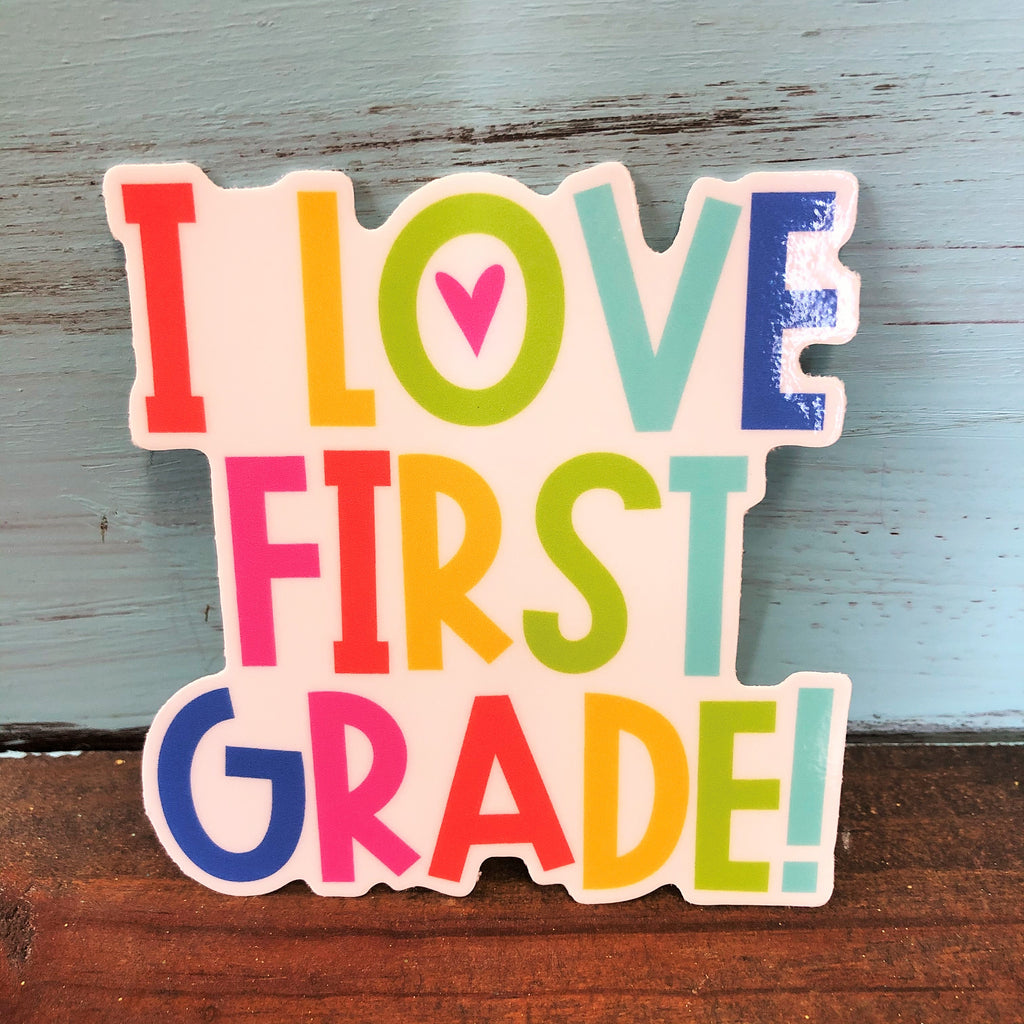 I love First Grade Vinyl Waterproof Sticker – DoodleBugsPaper