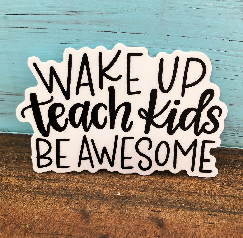 Wake Up Teach Kids Vinyl Waterproof Sticker – DoodleBugsPaper
